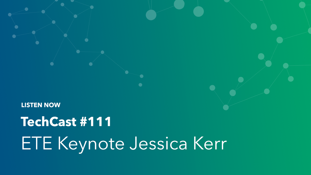 TechCast #111 - ETE 2019 Keynote Jessica Kerr — Chariot Solutions
